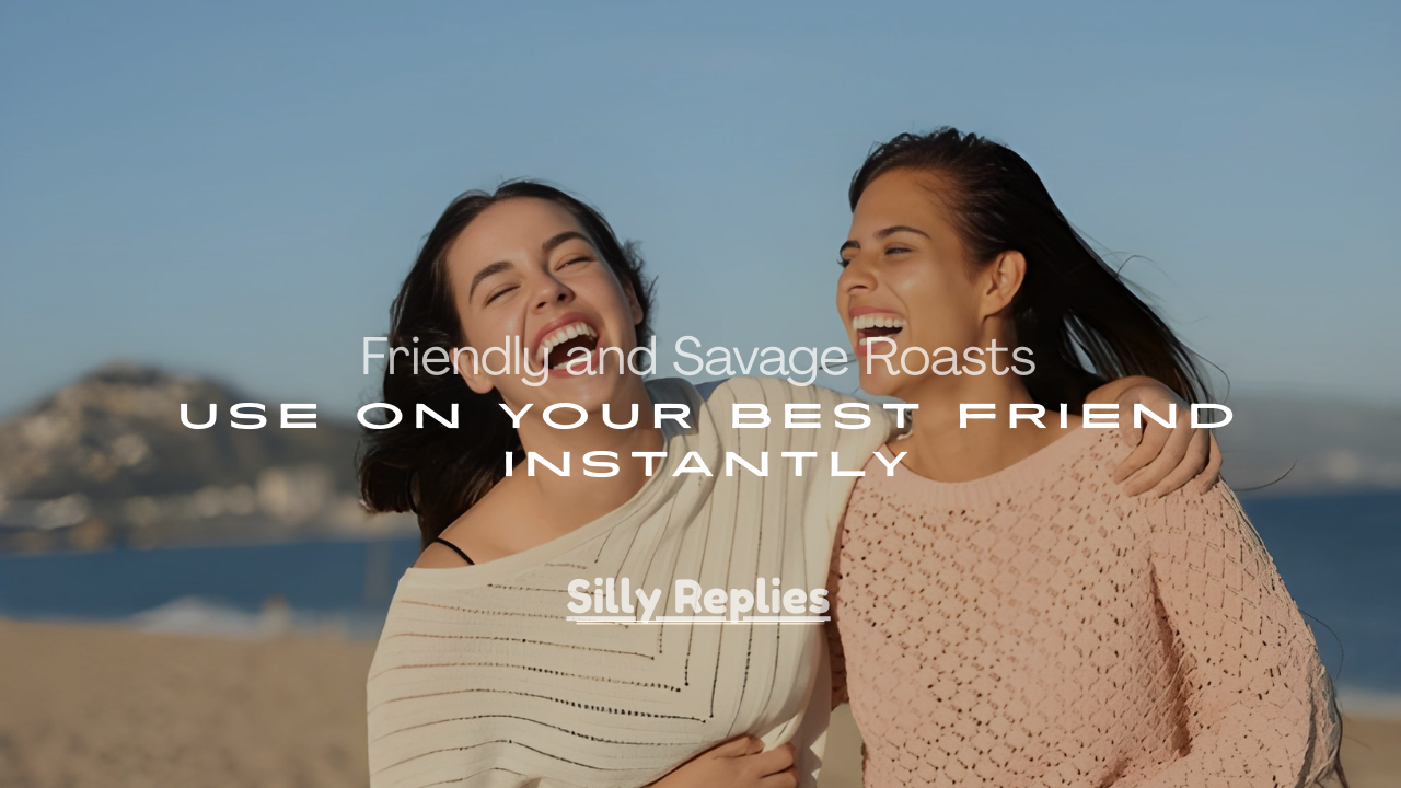 250+ Friendly and Savage Roasts to Use on Your Best Friend
