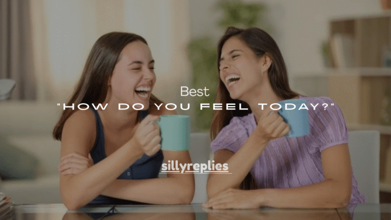 180+ Best Responses to “How Do You Feel Today?” (Honest